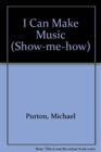I Can Make Music (Show-me-how) - Hardcover By Purton, Michael - GOOD | eBay