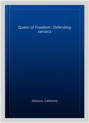 Queen of Freedom : Defending Jamaica, Paperback by Johnson, Catherine ...