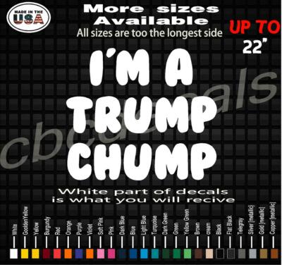 I'M a Trump Chump Vinyl Decal Sticker Re-elect Trump Decals | eBay