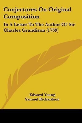 Conjectures on Original Composition : In A Letter to the Author of Sir ...