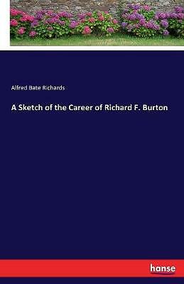 A Sketch of the Career of Richard F. Burton by Alfred Bate Richards ...