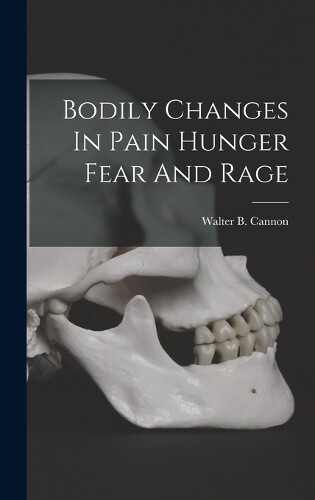 Walter B Cannon Walter Bodily Changes In Pain Hunger Fea (Hardback) (UK ...