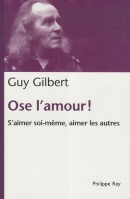 Ose l'amour ! S'aimer soi-même, aimer... - Guy Gilbert - V628682 | eBay