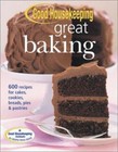Good Housekeeping Great Baking: 600 Recipes for Cakes, Cookies, Breads ...
