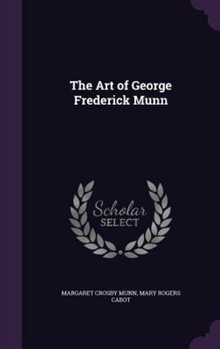 Art of George Frederick Munn by Mary Rogers Cabot and Margaret Crosby ...