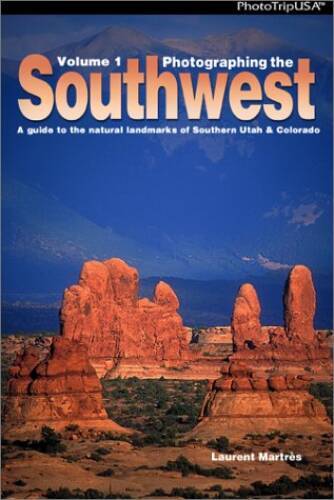 Photographing the Southwest: A Guide to the Natural Landmarks of ...