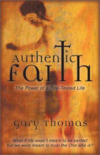 Authentic Faith: The Power of a Fire-Tested Life by Thomas, Gary L ...