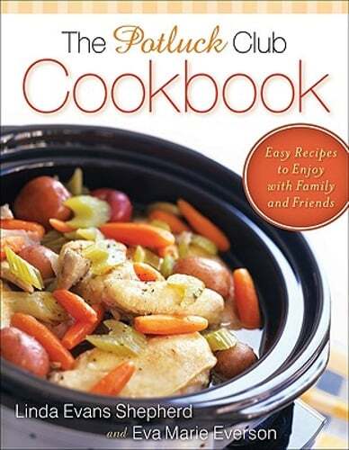The Potluck Club Cookbook: Easy Recipes to Enjoy with Family and ...