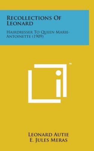 Recollections of Leonard : Hairdresser to Queen Marie-Antoinette (1909 ...