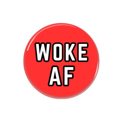 WOKE AF, Button Pin Badge, Anti Tory, Be Woke Kid, Left Wing Woke Merch ...