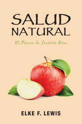 Salud Natural: El Placer De Sentirte Bien [Spanish] by Lewis, Elke F ...