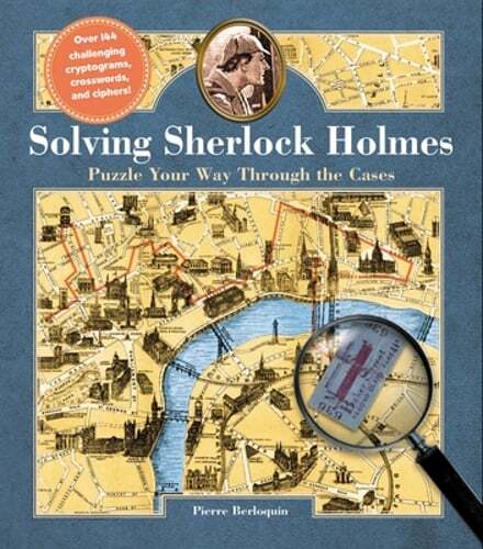 Solving Sherlock Holmes: Puzzle Your Way Through the Cases by Pierre ...