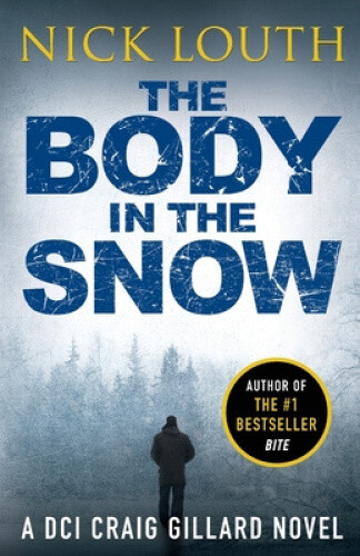 The Body in the Snow (DCI Craig Gillard Crime Thrillers) by Louth, Nick ...
