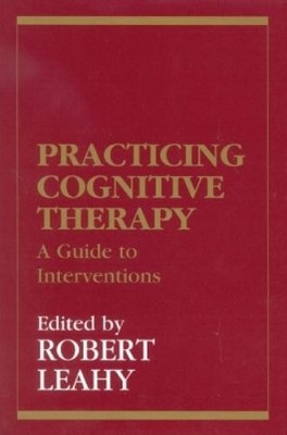 Robert L. Leahy Practicing Cognitive Therapy (Hardback) (UK IMPORT ...