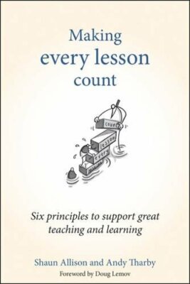 Making Every Lesson Count: Six principles to support great teaching and ...