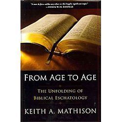 From Age to Age : The Unfolding of Biblical Eschatology by Keith A ...