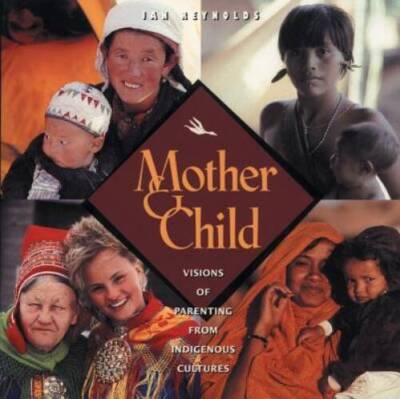 Mother and Child: Visions of Parenting from Indigenous Cultures - GOOD ...