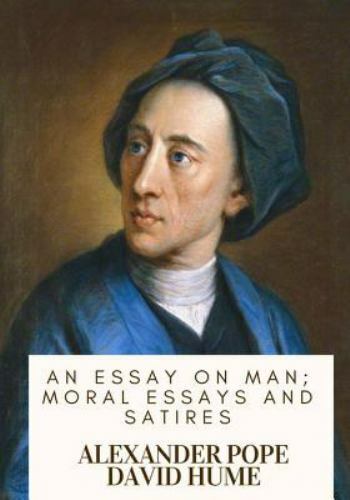 An Essay on Man; Moral Essays and Satires by Alexander Pope (2018 ...