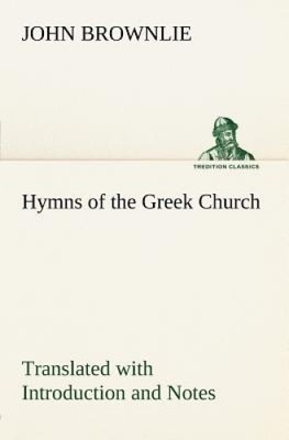 Hymns of the Greek Church Translated with Introduction and Notes ...