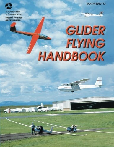 Glider Flying Handbook (FAA-H-8083-13). Transportation, Aviat 9781490446608