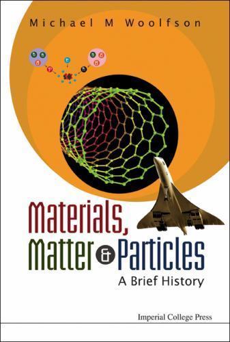 Materials, Matter & Particles : A Brief History by Michael M. Woolfson ...