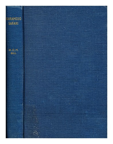 BELL, W. D. M. (WALTER DALRYMPLE MAITLAND) Karamojo safari / by W. D. M ...