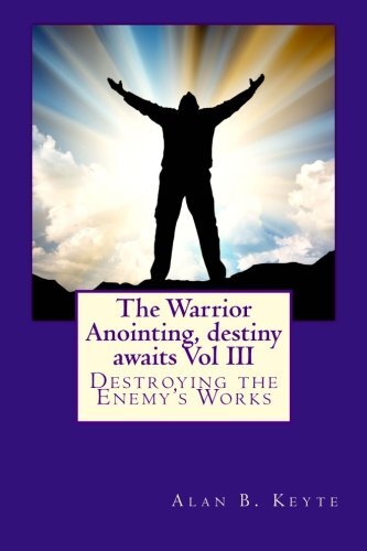 THE WARRIOR ANOINTING, DESTINY AWAITS: DESTROYING THE By Alan Barrett ...