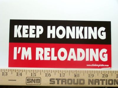 Keep Honking I'm Reloading Funny Bumper Sticker Decal | eBay