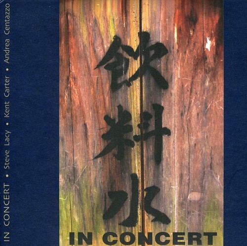 STEVE LACY / KENT CARTER / ANDREA CENTAZZO - IN CONCERT NEW CD ...
