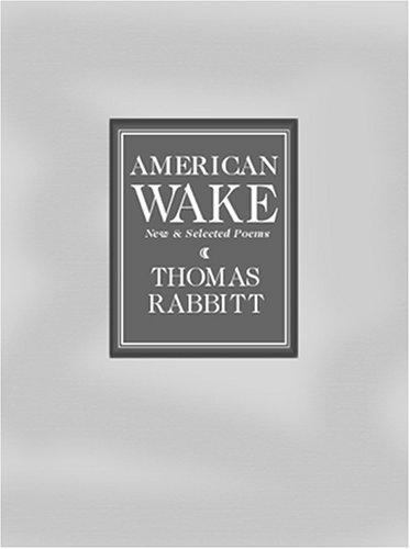 American Wake : New and Selected Poems by Thomas Rabbitt (2005 ...