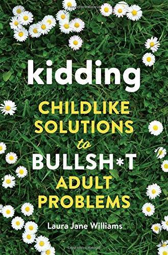 Kidding: Childlike Solutions to Bullsht Adult Problems - Hardcover ...