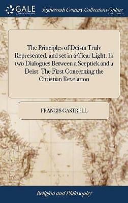 The Principles of Deism Truly Represented, and set in a Clear Light. In ...