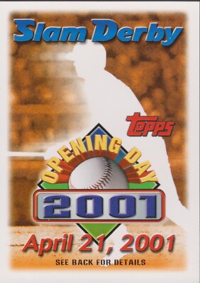 2001 Topps Opening Day Slam Derby Sweepstakes April 21, 2001 Baseball ...