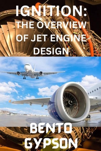 Ignition: The Overview of Jet Engine Design by Bento Gypson Paperback ...