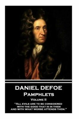 Daniel Defoe - Pamphlets - Volume Ii: All Evils Are To Be Considered ...