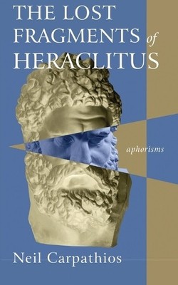 Neil Carpathios Lost Fragments of Heraclitus (Tascabile) | eBay
