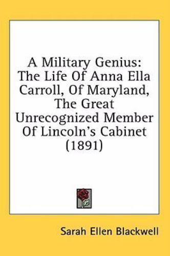 Military Genius : The Life of Anna Ella Carroll, of Maryland, the Great ...
