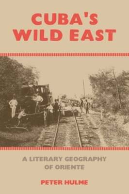 Cuba's Wild East: A Literary Geography of Oriente by Peter Hulme: Used ...