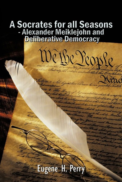 A Socrates for All Seasons - Alexander Meiklejohn and Deliberative ...