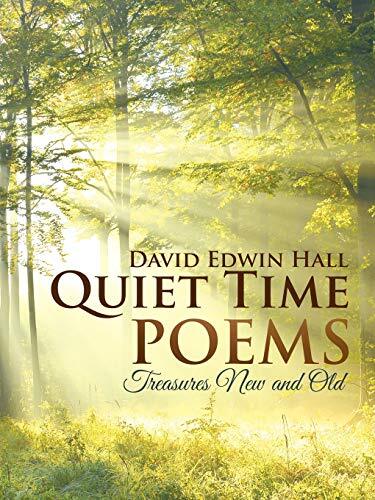 QUIET TIME POEMS: TREASURES NEW AND OLD By David Edwin Hall **BRAND NEW ...