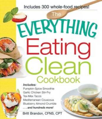 The Everything Eating Clean Cookbook: Includes - Pumpkin Spice Smoothie, - GOOD 9781440529993| eBay