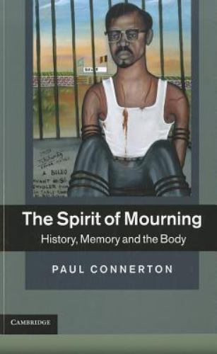 Spirit of Mourning : History, Memory and the Body by Paul Connerton ...