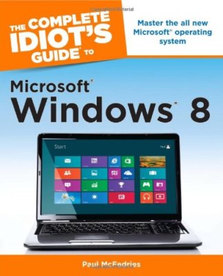 The Complete Idiot's Guide to Microsoft Windows 8 (Complete Idiot's ...