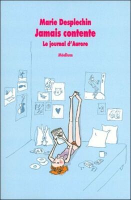 Jamais contente : Le journal d'Aurore | Marie Desplechin | Très bon état | eBay