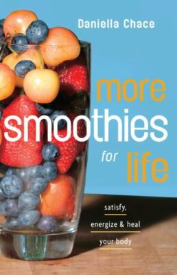More Smoothies for Life : Satisfy, Energize, and H 9780307351364| eBay