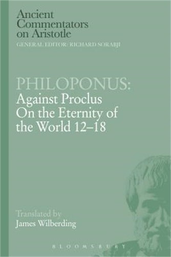 Philoponus: Against Proclus on the Eternity of the World 12-18 ...