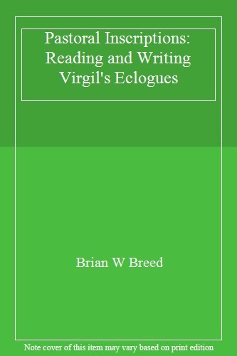 Pastoral Inscriptions: Reading and Writing Virgil's Eclogues ...