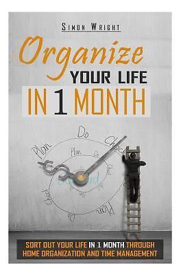 Organize Your Life in 1 Month : Sort Out Your Life in 1 Month Through ...