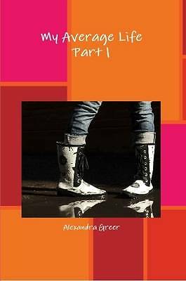 My Average Life Part 1 by Alexandra Greer (2012, Trade Paperback) for ...