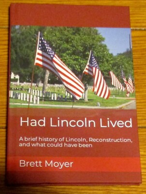 2022 Had Lincoln Lived by Brett Moyer SIGNED Hardcover Book 102 Pages ...
